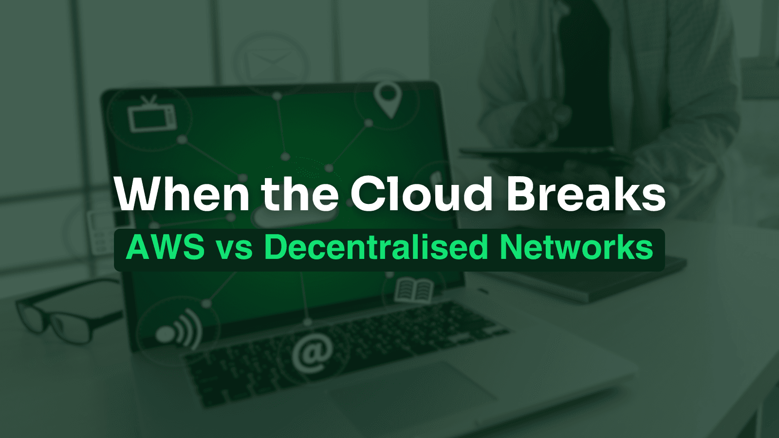When the Cloud Breaks. AWS vs Decentralised Networks